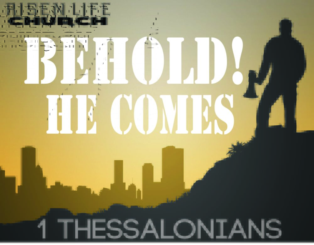 2016-1Thessalonians-behold-he-comes-sermon-series – Risen Life Church